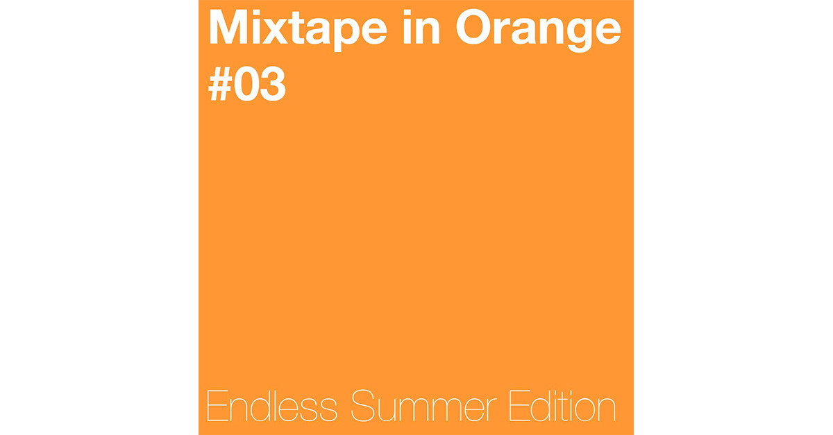 Mixtape in Orange #03 - Endless Summer Edition - Sascha Walk - Blog in ...